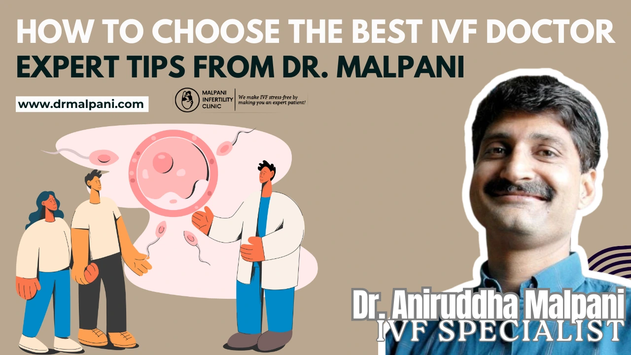 How to Choose the Best IVF Doctor: Expert Tips from Dr. Malpani